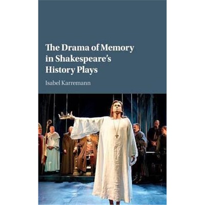 按需印刷不退不换The Drama of Memory in Shakespeare's History Plays[9781107117587]