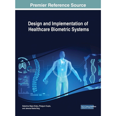 按需印刷不退不换Design and Implementation of Healthcare Biometric Systems[9781522575252]