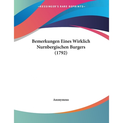 按需印刷不退不换Bemerkungen Eines Wirklich Nurnbergischen Burgers (1792)[9781104622596]