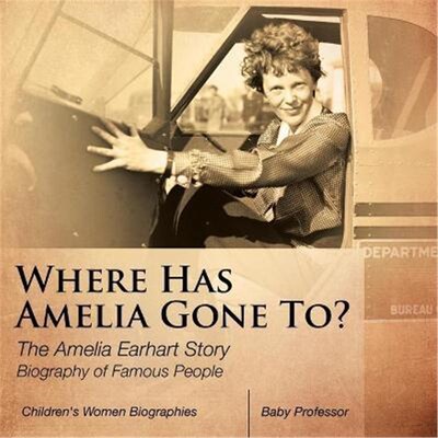 预订不退不换Where Has Amelia Gone To? The Amelia Earhart Story Biography of Famous People Children's Women Biographies