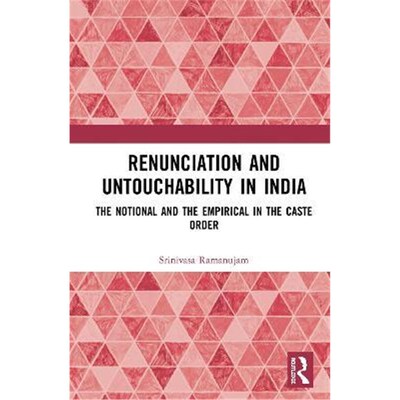 按需印刷不退不换Renunciation and Untouchability in India:The Notional and the Empirical in the Caste Order[9781138594555