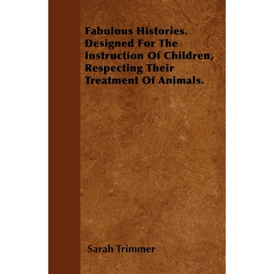 预订不退不换Fabulous Histories. Designed For The Instruction Of Children, Respecting Their Treatment Of Animals.