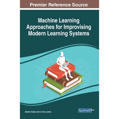 按需印刷不退不换Machine Learning Approaches for Improvising Modern Learning Systems[9781799850090]