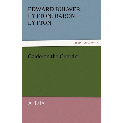 按需印刷Calderon the Courtier, a Tale[9783842472280]