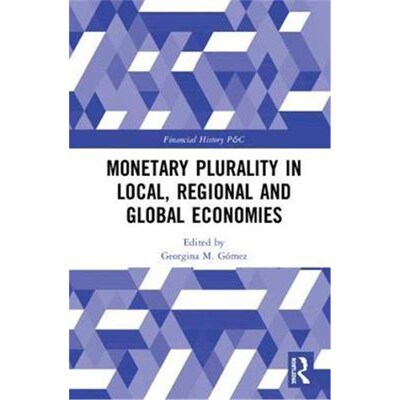 按需印刷不退不换Monetary Plurality in Local, Regional and Global Economies[9781138280281]