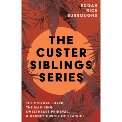预订不退不换The Custer Siblings Series;The Eternal Lover, The Mad King, Sweetheart Primeval, & Barney Custer of