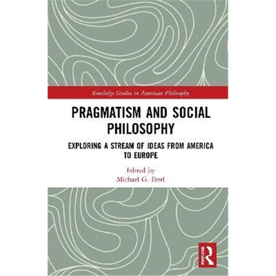 按需印刷不退不换Pragmatism and Social Philosophy:Exploring a Stream of Ideas from America to Europe[9780367486792]