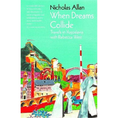 预订不退不换When Dreams Collide:Travels in Yugoslavia with Rebecca West