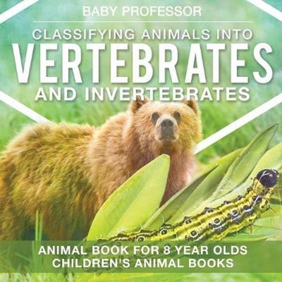 预订Classifying Animals into Vertebrates and Invertebrates - Animal Book for 8 Year Olds Children's Animal Books