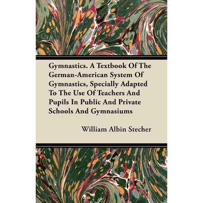 预订Gymnastics. A Textbook Of The German-American System Of Gymnastics, Specially Adapted To The Use Of