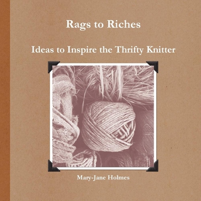 按需印刷不退不换Rags to Riches. Ideas to Inspire the Thrifty Knitter[9781445264660]