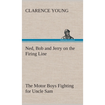 按需印刷Ned, Bob and Jerry on the Firing Line The Motor Boys Fighting for Uncle Sam[9783849520748]