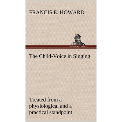 预订The Child-Voice in Singing treated from a physiological and a practical standpoint and especially ad