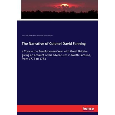 预订不退不换The Narrative of Colonel David Fanning:a Tory in the Revolutionary War with Great Britain - giving an accoun