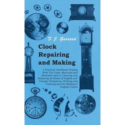 按需印刷不退不换Clock Repairing and Making - A Practical Handboo