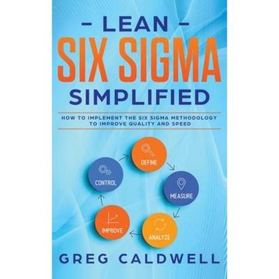 预订Lean Six Sigma:Simplified - How to Implement The Six Sigma Methodology to Improve Quality and Speed (Lean Guides wit