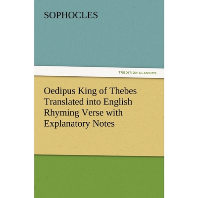 按需印刷Oedipus King of Thebes Translated into English Rhyming Verse with Explanatory Notes[9783847212522]