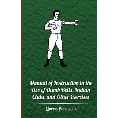 按需印刷Manual of Instruction in the Use of Dumb Bells, Indian Clubs, and Other Exercises[9781446005316]
