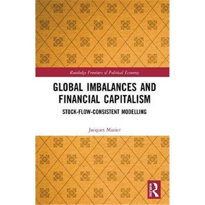 按需印刷不退不换Global Imbalances and Financial Capitalism:Stock-Flow-Consistent Modelling[9781138345584]