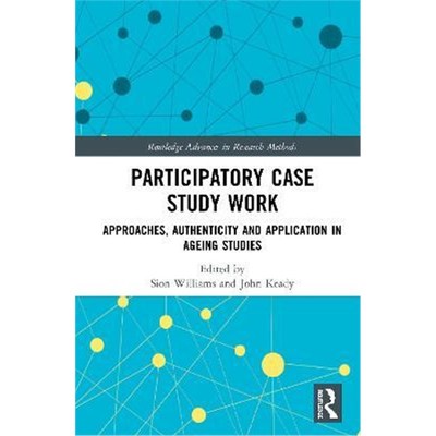按需印刷Participatory Case Study Work:Approaches, Authenticity and Application in Ageing Studies[9780367188078]