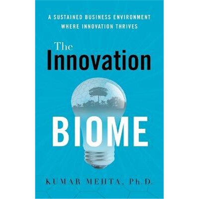 按需印刷不退不换The Innovation Biome:A Sustained Business Environment Where Innovation Thrives[9781632991560]