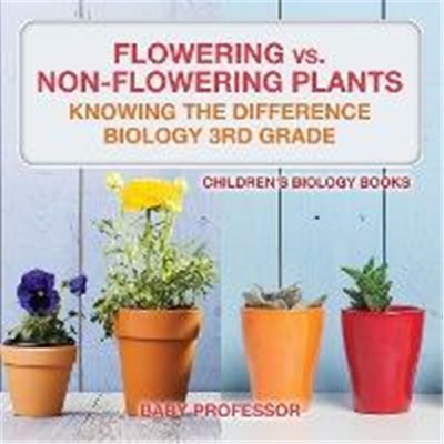 预订Flowering vs. Non-Flowering Plants:Knowing the Difference - Biology 3rd Grade Children's Biology Books