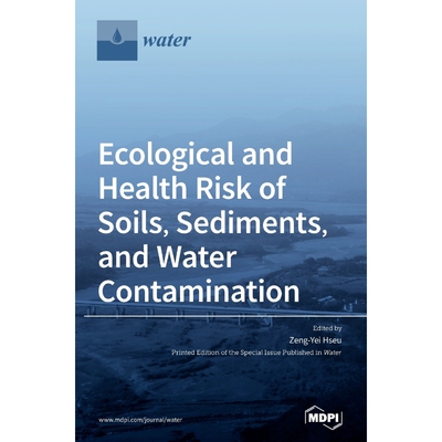按需印刷不退不换Ecological and Health Risk of Soils, Sediments, and Water Contamination[9783036500348]