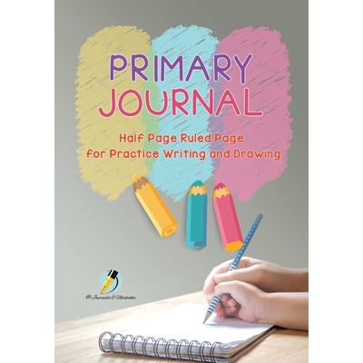 按需印刷不退不换Primary Journal Half Page Ruled Pages for Practice Writing and Drawing[9781541966109]