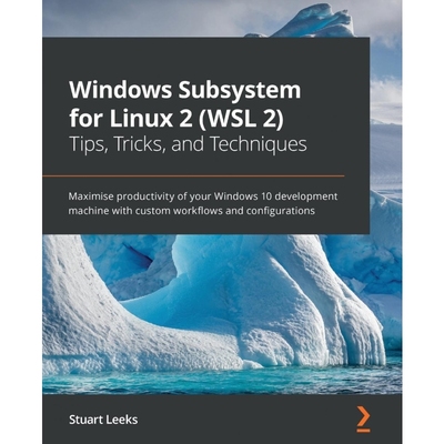 按需印刷不退不换Windows Subsystem for Linux 2 (WSL 2) Tips, Tricks, and Techniques[9781800562448]
