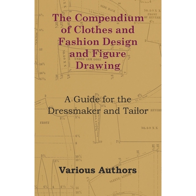 预订不退不换The Compendium of Clothes and Fashion Design and Figure Drawing - A Guide for the Dressmaker and Tai