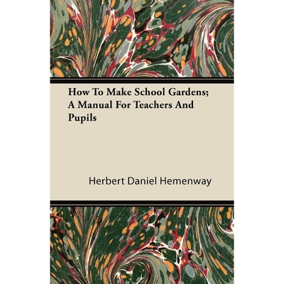 按需印刷How To Make School Gardens; A Manual For Teachers And Pupils[9781446084175]
