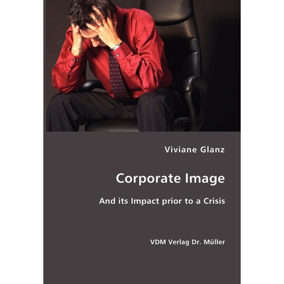 按需印刷不退不换Corporate Image- And its Impact prior to a Crisis[9783836404679]