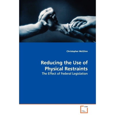 按需印刷Reducing the Use of Physical Restraints - The Effect of Federal Legislation[9783639104011]