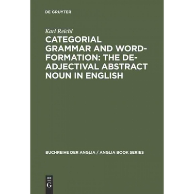 按需印刷DEG Categorial Grammar and Word Formation: The De adjectival Abstract Noun in English[9783484421226]