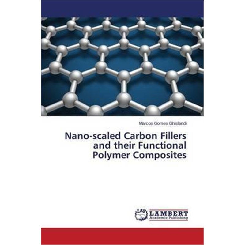 按需印刷Nano-scaled Carbon Fillers and their Functional Polymer Composites ...