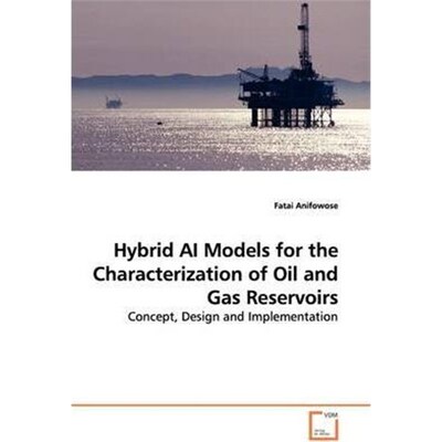 按需印刷Hybrid AI Models for the Characterization of Oil and Gas Reservoirs[9783639143126]