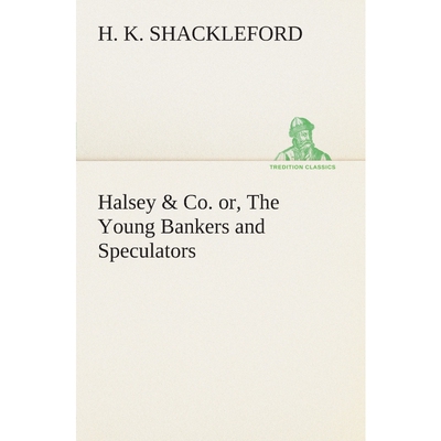 预订不退不换Halsey & Co. or, The Young Bankers and Speculators