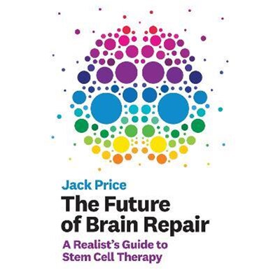 预订不退不换The Future of Brain Repair:A Realist's Guide to Stem Cell Therapy