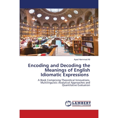 按需印刷Encoding and Decoding the Meanings of English Idiomatic Expressions[9786202666466]