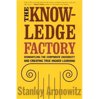 按需印刷不退不换The Knowledge Factory:Dismantling the Corporate University and Creating True Higher Learning[97808070312