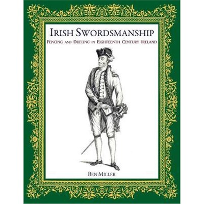 按需印刷不退不换Irish Swordsmanship:Fencing and Dueling in Eighteenth Century Ireland[9780999056714]