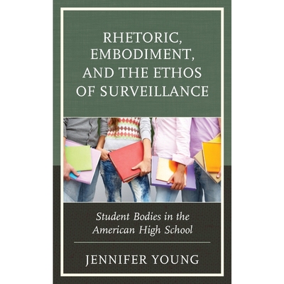 按需印刷Rhetoric, Embodiment, and the Ethos of Surveillance[9781498555999]