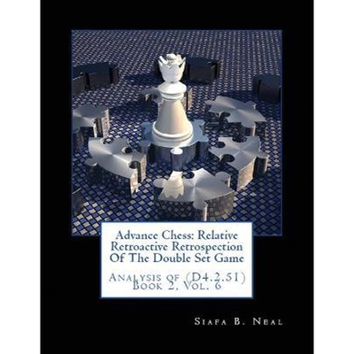 按需印刷不退不换Advance Chess:Relative Retroactive Retrospection of the Double Set Game, Analysis of (D.4.2.51)[97819701