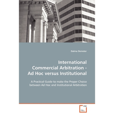 按需印刷International Commercial Arbitration - Ad Hoc versus Institutional[9783639093315]