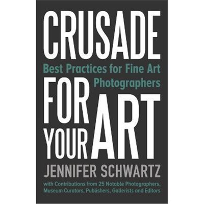 按需印刷Crusade for Your Art:Best Practices for Fine Art Photographers[9780991277933]