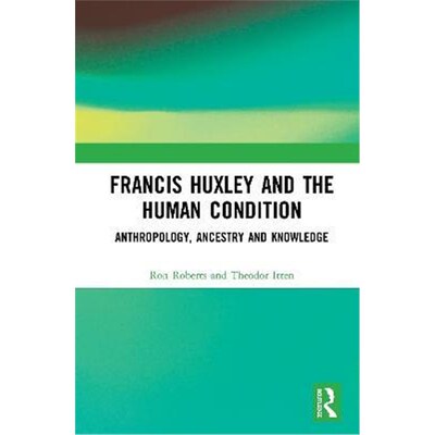 按需印刷不退不换Francis Huxley and the Human Condition:Anthropology, Ancestry and Knowledge[9780367553692]