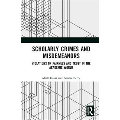 按需印刷不退不换Scholarly Crimes and Misdemeanors:Violations of Fairness and Trust in the Academic World[9781138504127]