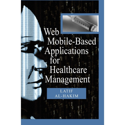 按需印刷不退不换Web Mobile-Based Applications for Healthcare Manageme[9781591406587]