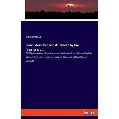预订不退不换Japan:described and illustrated by the Japanese, v.1: Written by eminent Japanese authorities and scholars;