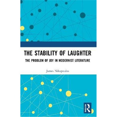按需印刷不退不换The Stability of Laughter:The Problem of Joy in Modernist Literature[9780367663599]